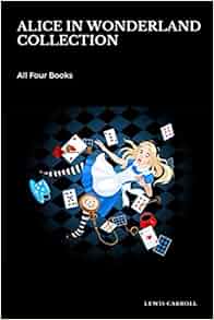 Amazon.com: Alice in Wonderland Collection: All Four Books (9781530917563): Lewis Carroll: Books