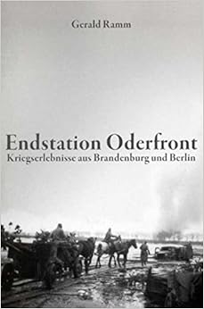 Endstation Oderfront (Kriegserlebnisse aus Brandenburg und Berlin ...