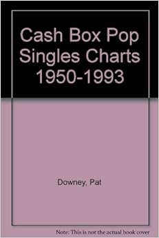 Cash Box Pop Singles Charts 1950-1993: Downey, Pat, Albert, George ...