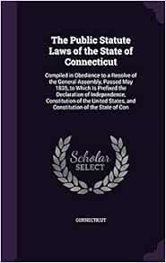 The Public Statute Laws of the State of Connecticut: Compiled in ...