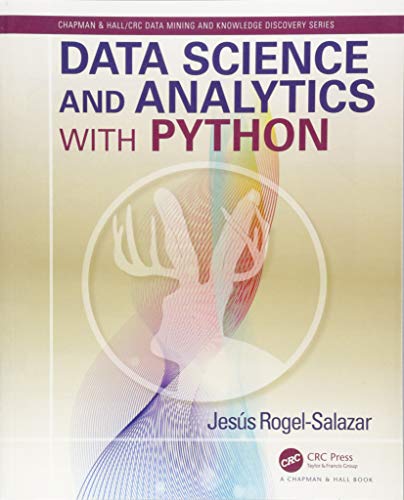 Data Science And Analytics With Python Chapman And Hallcrc Data Mining And Knowledge Discovery