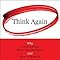 Think Again: Why Good Leaders Make Bad Decisions and How to Keep it ...