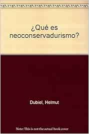 ¿que es neoconservadurismo?: Amazon.es: Helmut Dubiel: Libros