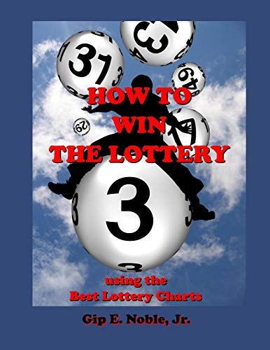 How to Win the Lottery: with the Best Lottery Charts: Noble Jr., Gip E ...