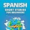 Amazon.com: Spanish Short Stories for Beginners: 20 Captivating Short ...
