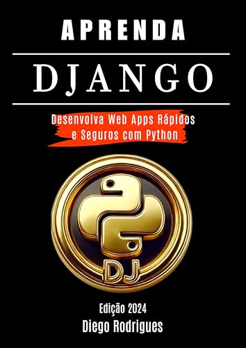 APRENDA DJANGO Edição 2024: Desenvolva Web Apps Rápidos e Seguros com ...