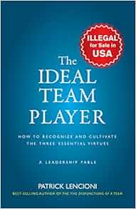 The Ideal Team Player: How to Recognize and Cultivate The Three Essential Virtues [Jan 01, 2016 ...