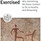 Exercised: Why Something We Never Evolved to Do Is Healthy and ...