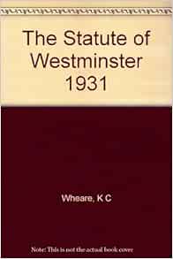 The Statute of Westminster 1931: Wheare, K. C.: Amazon.com: Books