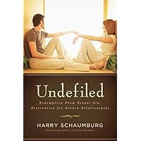 Undefiled: Redemption From Sexual Sin, Restoration For Broken ...