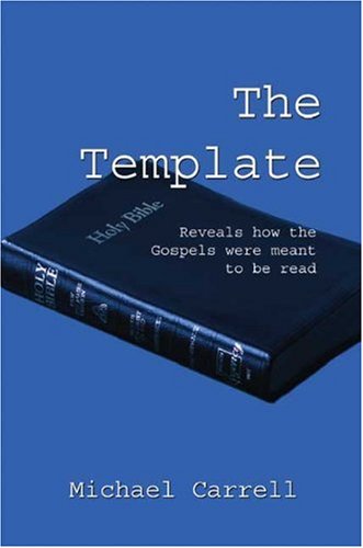 The Template: Reveals How the Gospels Were Meant to be Read: Carrell ...