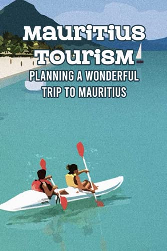 Mauritius Tourism: Planning A Wonderful Trip to Mauritius: Mauritius Travel Guide - Lynderm Store