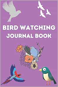 Bird watching journal Book: A Bird watching Log Book for Birders & Bird ...