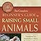 The Complete Beginner's Guide to Raising Small Animals Everything You ...