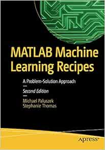 MATLAB Machine Learning Recipes: A Problem-Solution Approach: Paluszek, Michael, Thomas ...