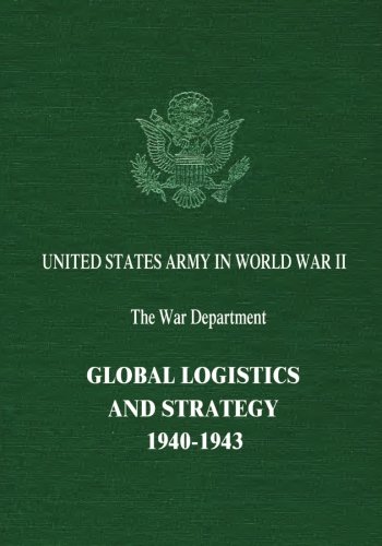 Global Logistics and Strategy: 1940-1943 (United States Army in World ...