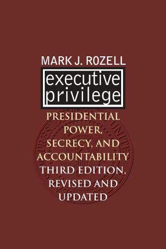 Executive Privilege: Presidential Power, Secrecy, and Accountability ...