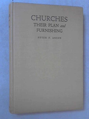 Churches: Their Plan and Furnishing: Peter F. Anson; Thomas F. Croft ...