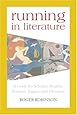 Running in Literature: A Guide for Scholars, Readers, Runners, Joggers ...