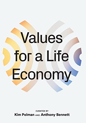Values for a Life Economy: Anthony Bennett, Kim Polman and ...