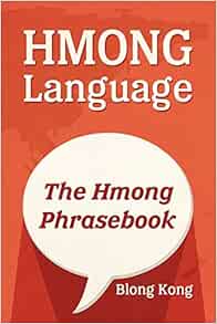 Hmong Language: The Hmong Phrasebook: Kong, Blong: 9781535176125 ...