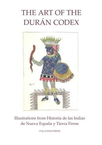 The Art of the Duran Codex: Illustrations from Historia de las Indias ...