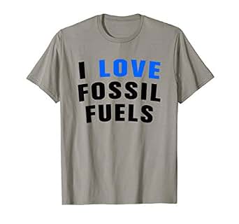 Amazon.com: I love fossil fuel t-shirt: Clothing