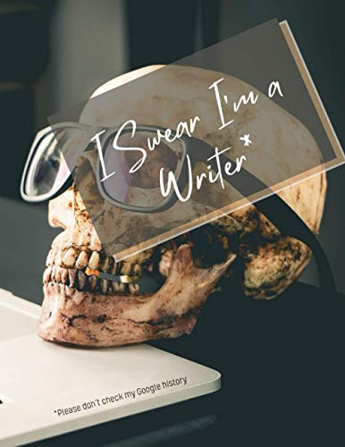 I Swear I'm A Writer: (Please Don't Check My Google History ...