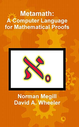 Metamath: A Computer Language for Mathematical Proofs: Megill, Norman ...