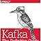 Kafka: The Definitive Guide: Real-Time Data and Stream Processing at Scale: 9781491936160 ...