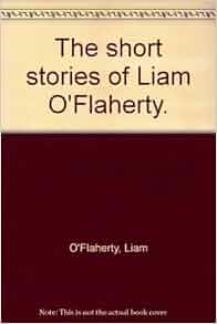 The short stories of Liam O'Flaherty.: Liam O'Flaherty: Amazon.com: Books