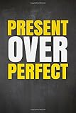 Present Over Perfect: Leaving Behind Frantic for a Simpler, More ...