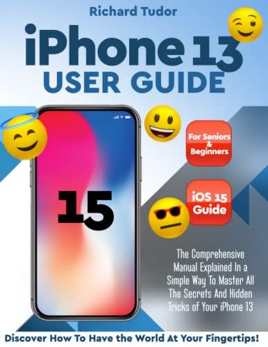 Iphone 13 User Guide: The Comprehensive Manual Explained In a Simple ...