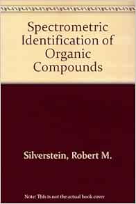 Spectrometric Identification of Organic Compounds by Robert M ...