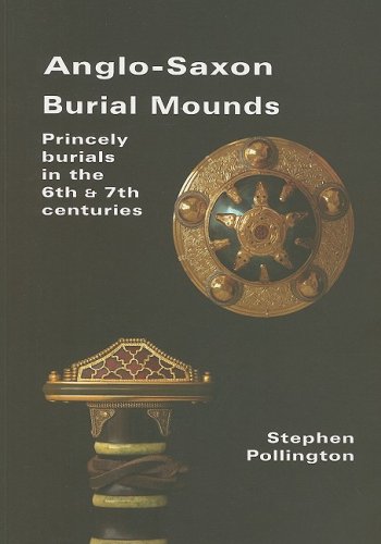 Anglo-Saxon Burial Mounds: Princely Burials in the 6th and 7th ...