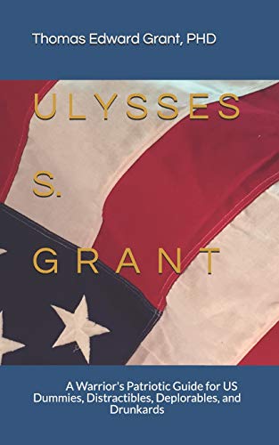 Ulysses S. Grant: --A Warrior's Patriotic Guide for US Dummies ...