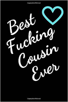 Best Fucking Cousin Ever: Funny Lined Notebook/Journal 120 Pages Size ...