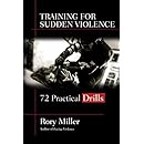 Training for Sudden Violence: 72 Practical Drills: Rory Miller author ...
