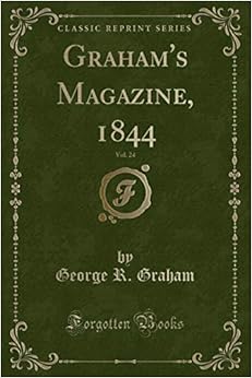 Graham's Magazine, 1844, Vol. 24 (Classic Reprint): Amazon.co.uk ...