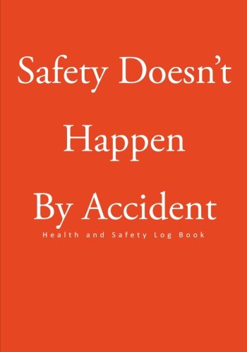 Safety Doesn't Happen By Accident: Health and Safety Log Book: Ware, J ...