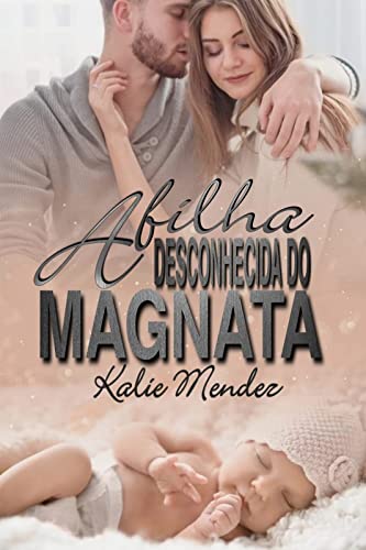 A filha desconhecida do Magnata - eBook, Resumo, Ler Online e PDF - por Mendez, Kalie