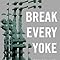 Break Every Yoke: Religion, Justice, and the Abolition of Prisons ...