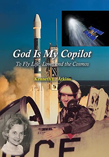 God Is My Copilot: To Fly Life, Love, and the Cosmos: Atkins, Kenneth L ...