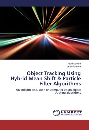 Object Tracking Using Hybrid Mean Shift And Particle Filter Algorithms An Indepth Discussion On