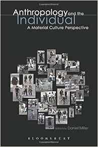 Anthropology and the Individual: A Material Culture Perspective (Materializing Culture): Miller ...