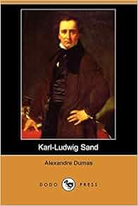 Karl-Ludwig Sand (Dodo Press): Alexandre Dumas: 9781409902546: Amazon ...