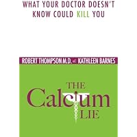 The Calcium Lie: What Your Doctor Doesn't Know Could Kill You: Robert ...