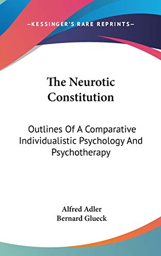 The Neurotic Constitution: Outlines Of A Comparative Individualistic ...