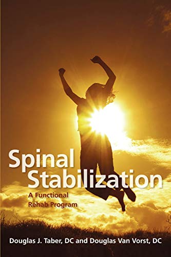 Spinal Stabilization: A Functional Rehab Program: Douglas J. Taber ...