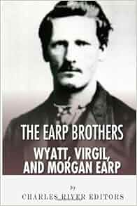 The Earp Brothers: Wyatt, Virgil and Morgan Earp: Charles River Editors ...